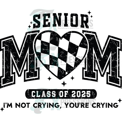 Senior 2025 Mom- I'm not crying - 3T Xpressions