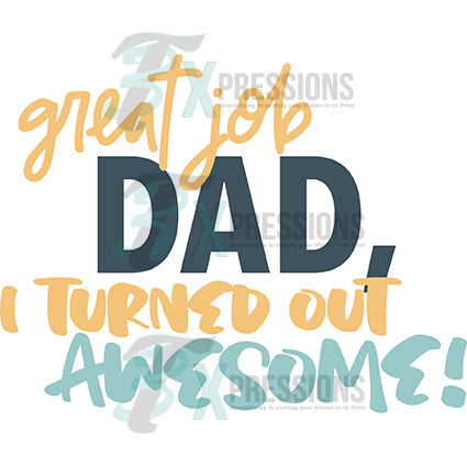 Great Job Dad, I turned out Awesome - 3T Xpressions